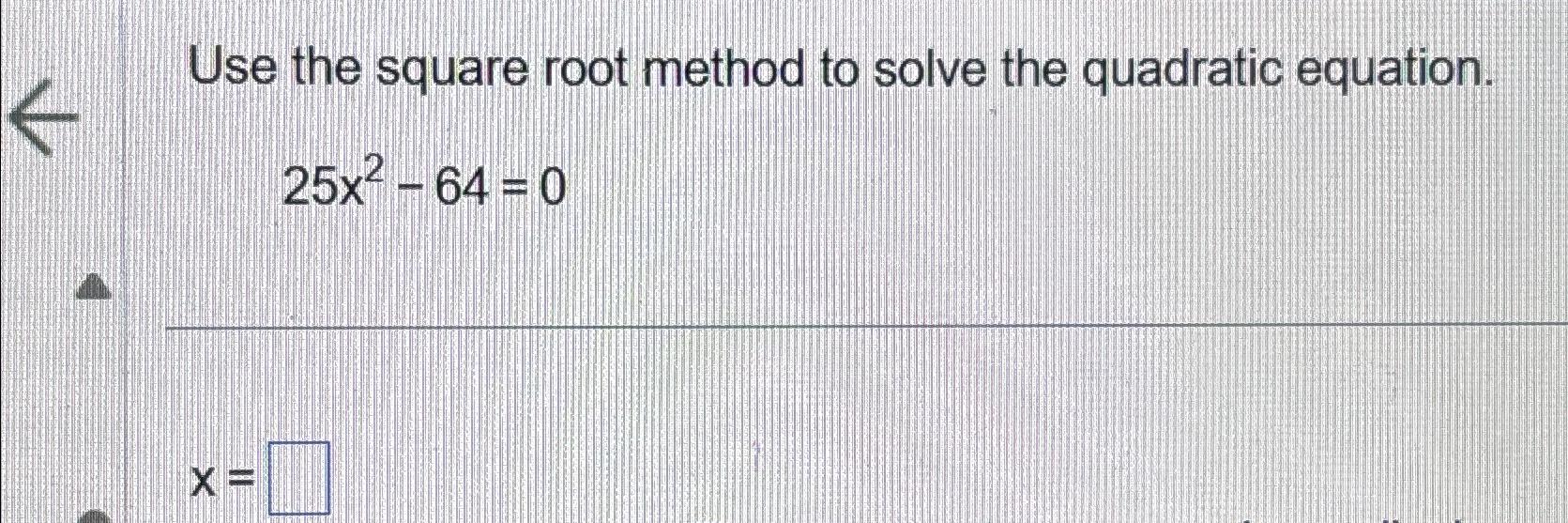 Solved Use the square root method to solve the quadratic | Chegg.com
