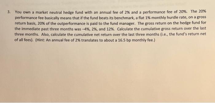 Solved You own a market neutral hedge fund with an annual | Chegg.com