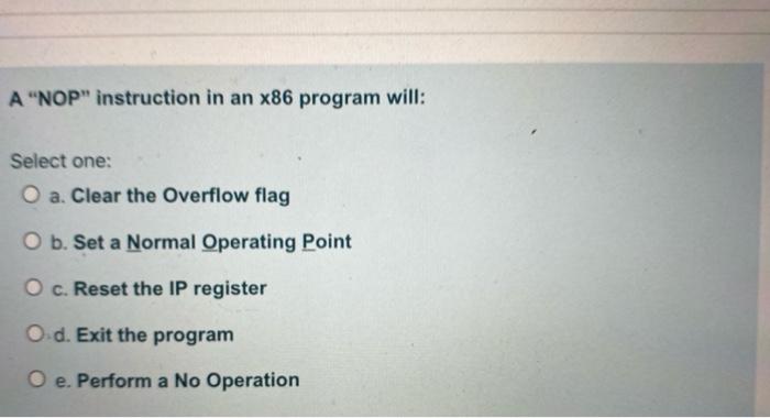 Solved A "NOP" instruction in an x86 program will: Select | Chegg.com
