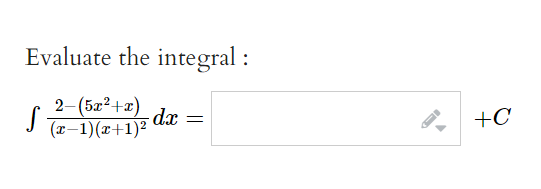Solved Evaluate the integral:∫﻿﻿2-(5x2+x)(x-1)(x+1)2dx=+C | Chegg.com