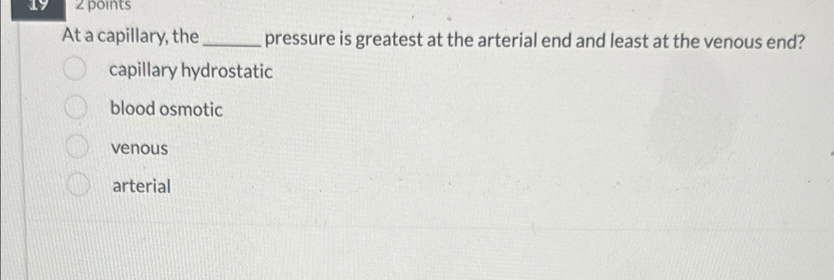 At a capillary, the pressure is greatest at the | Chegg.com