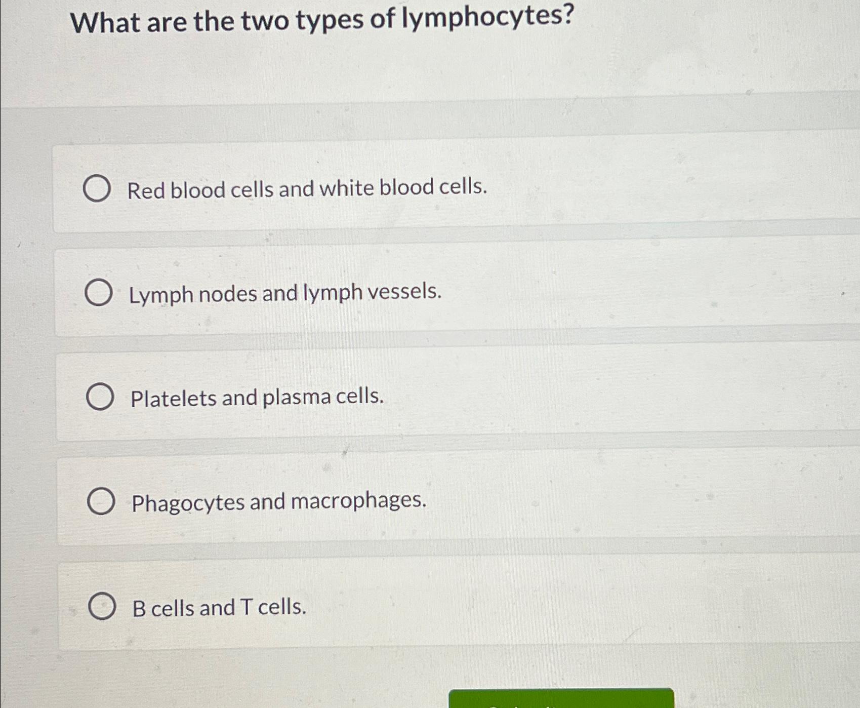 Solved What are the two types of lymphocytes?Red blood cells | Chegg.com