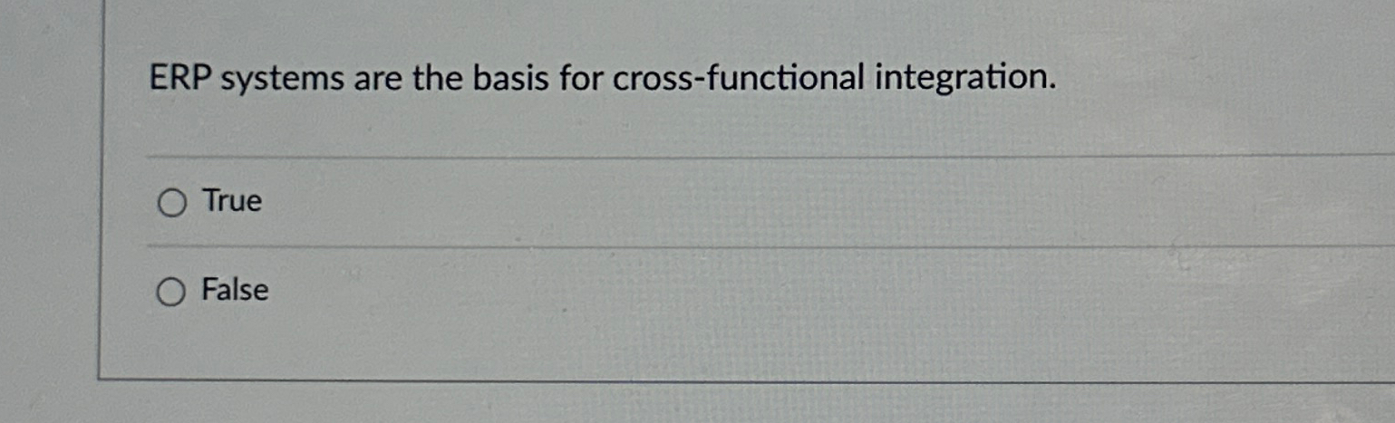 Solved ERP systems are the basis for cross-functional | Chegg.com