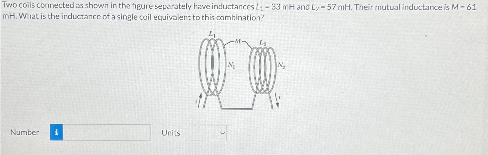 Solved Two coils connected as shown in the figure separately | Chegg.com