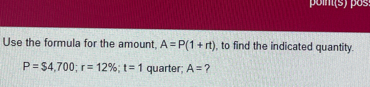 Solved Use the formula for the amount, A=P(1+rt), ﻿to find | Chegg.com