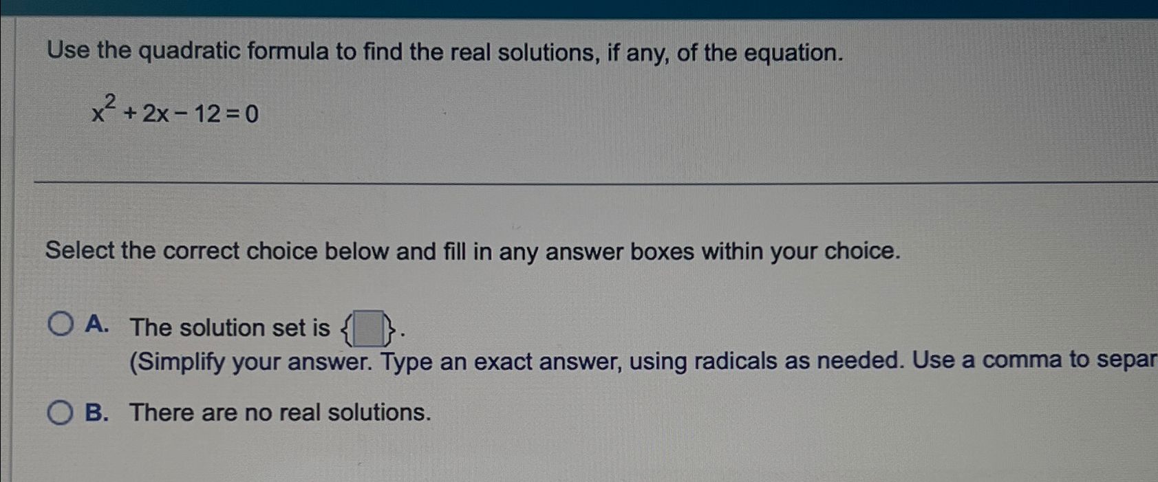 Solved Use the quadratic formula to find the real solutions, | Chegg.com
