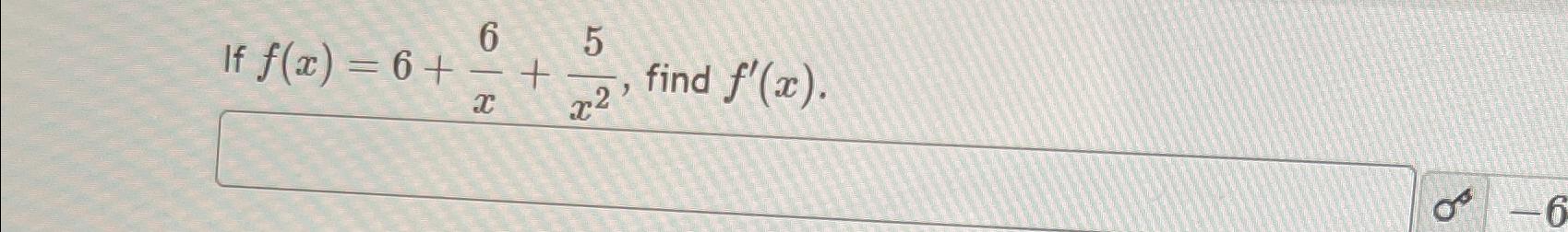 Solved If f(x)=6+6x+5x2, ﻿find f'(x) | Chegg.com