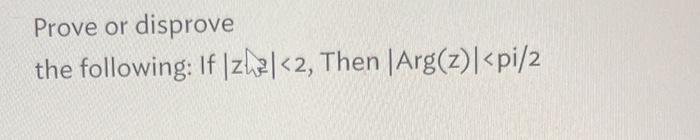 Solved Prove or disprove the following: If ∣z | Chegg.com
