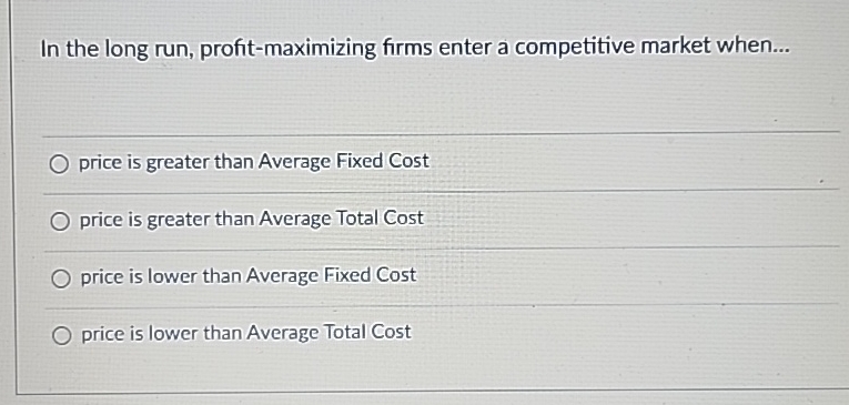 Solved In the long run, profit-maximizing firms enter a | Chegg.com