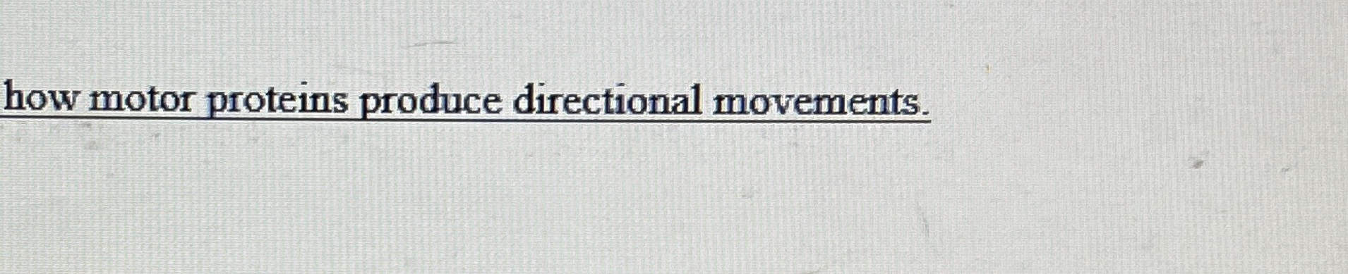 Solved Describe how motor proteins produce directional | Chegg.com