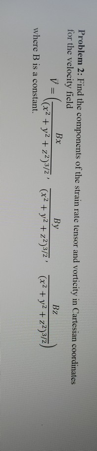 Solved Problem 2: Find the components of the strain rate | Chegg.com