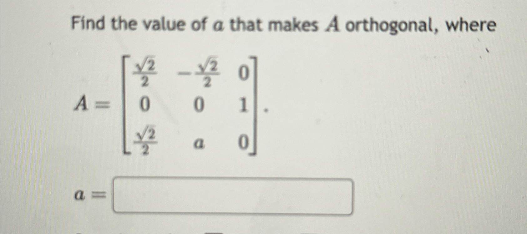 Solved Find the value of a that makes A orthogonal, | Chegg.com