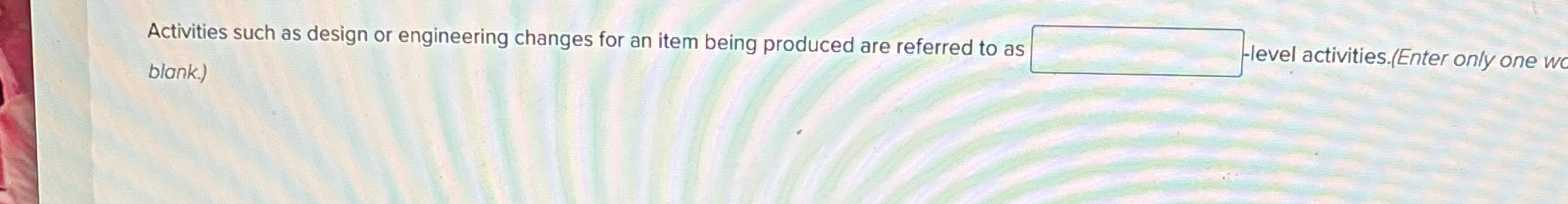 Solved Activities such as design or engineering changes for | Chegg.com