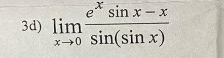 Solved 3d) limx→0exsinx-xsin(sinx) | Chegg.com