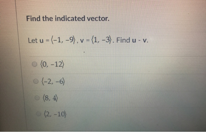 Solved Find the indicated vector. Let u =(-1,-9), v = (1, | Chegg.com