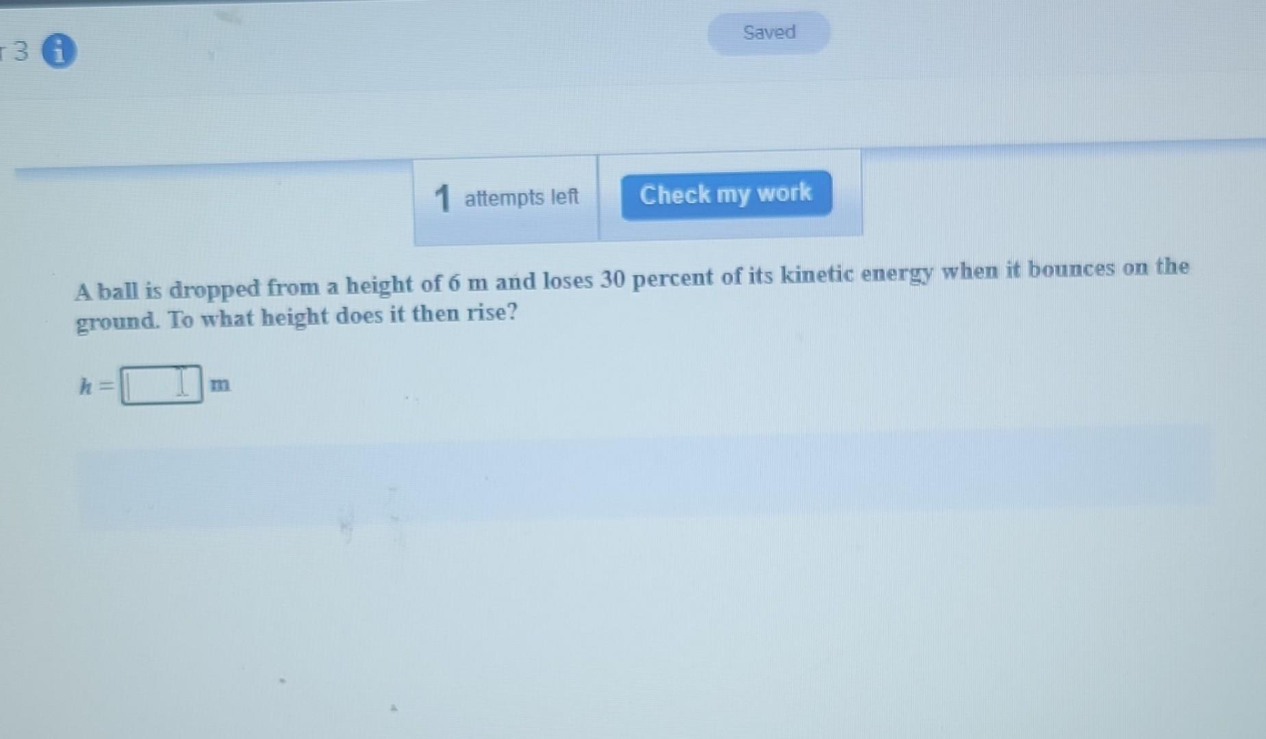 Solved A ball is dropped from a height of 6 m and loses 30 | Chegg.com