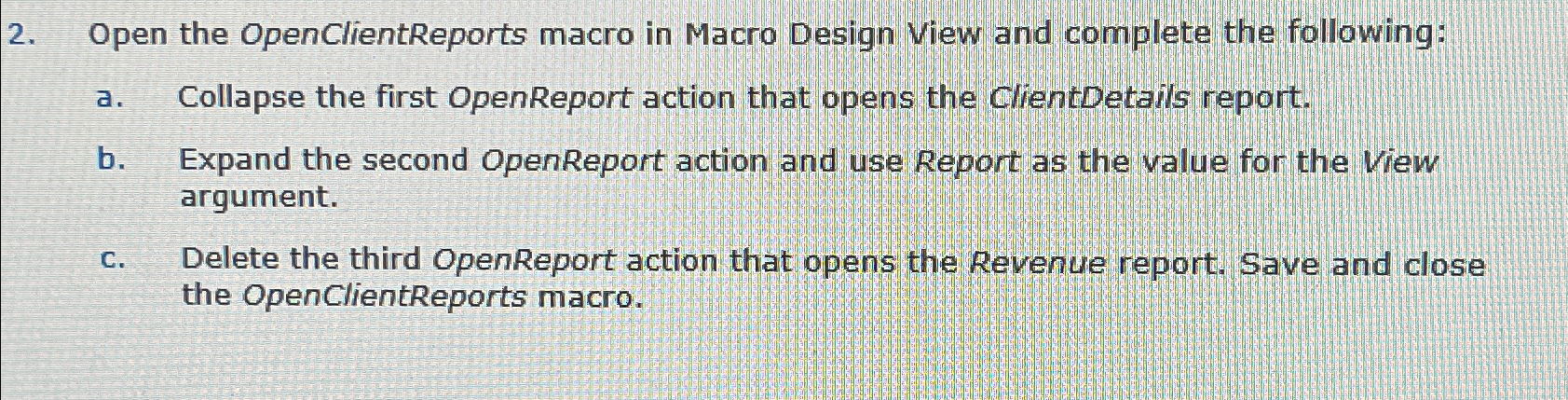 Solved Open the OpenClientReports macro in Macro Design View | Chegg.com