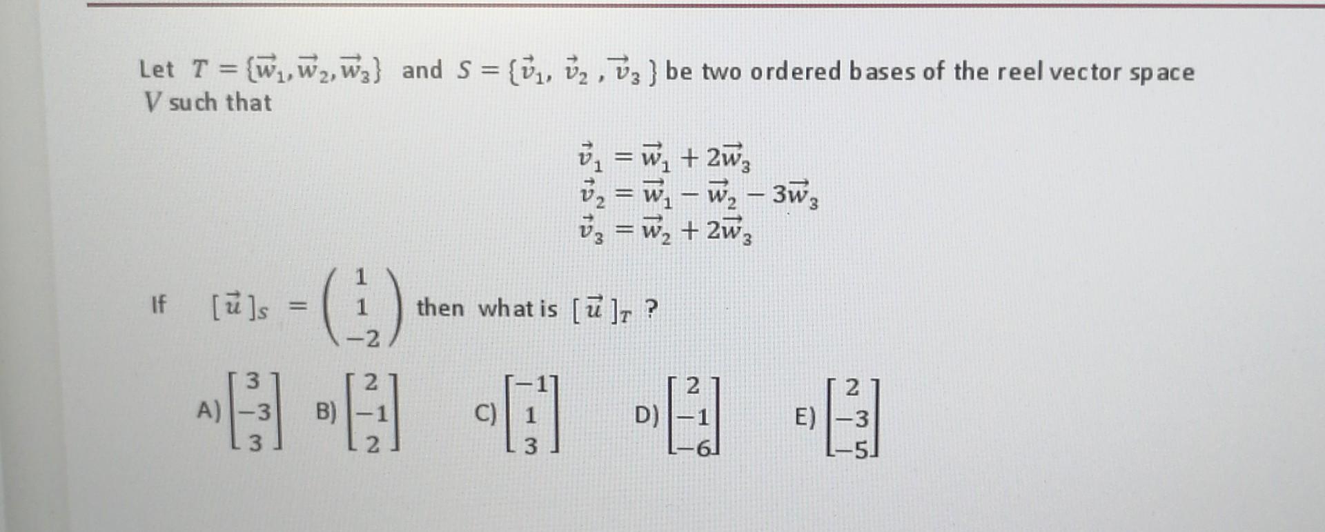 Solved Let T={w1,w2,w3} and S={v1,v2,v3} be two ordered | Chegg.com