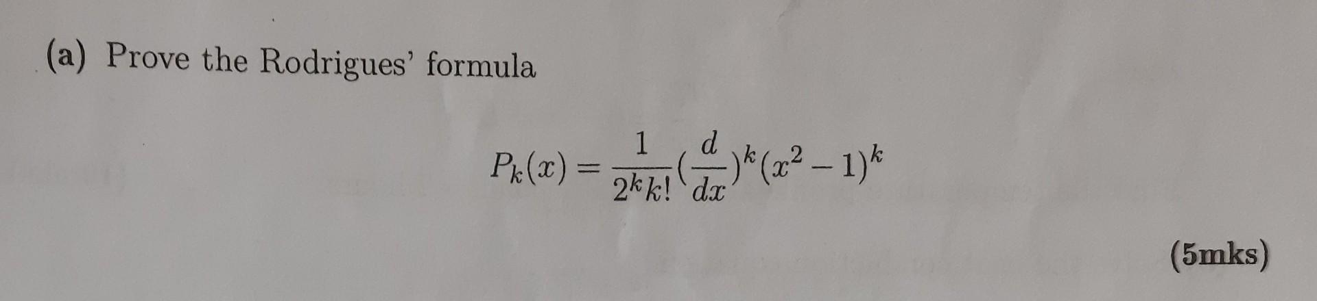 Solved (a) Prove the Rodrigues' formula 1 Pk(x) = 2kk! da ) Solved (a) Prove the Rodrigues' formula 1 Pk(x) = 2kk! da )