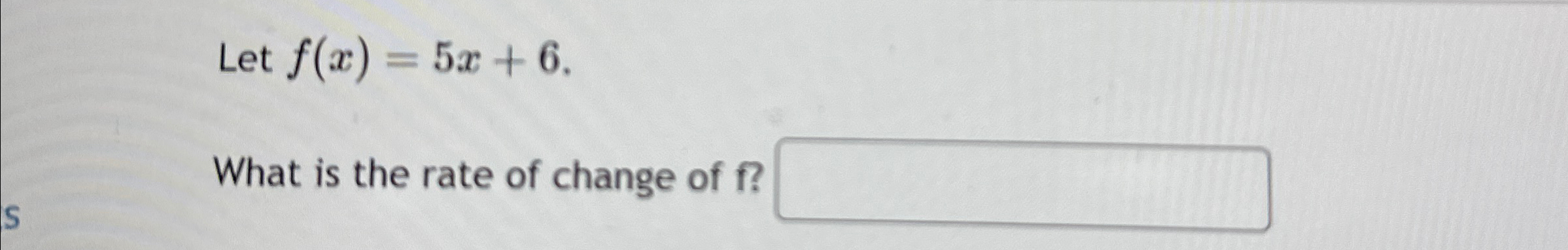 Solved Let f(x)=5x+6.What is the rate of change of n ? | Chegg.com