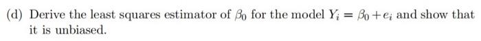 Solved (d) Derive the least squares estimator of β0 for the | Chegg.com