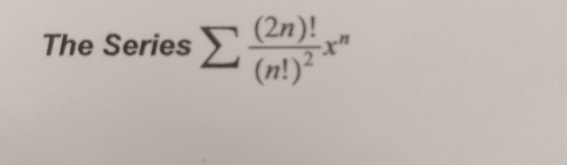 Solved The Series Σ (2n)! (n!)? | Chegg.com