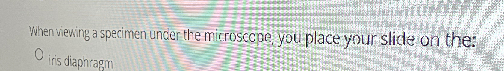 Solved When viewing a specimen under the microscope, you | Chegg.com