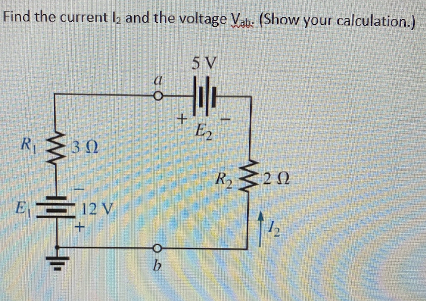 Solved Find the current I2 ﻿and the voltage Vab. (Show your | Chegg.com
