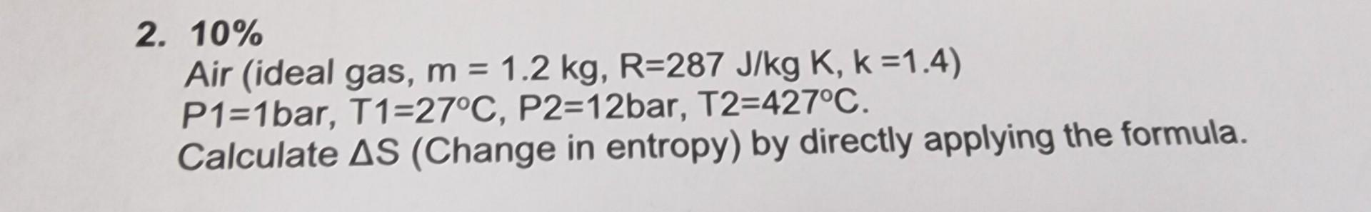 Solved 2. 10% Air (ideal gas, m=1.2 kg,R=287 J/kgK,k=1.4 ) | Chegg.com
