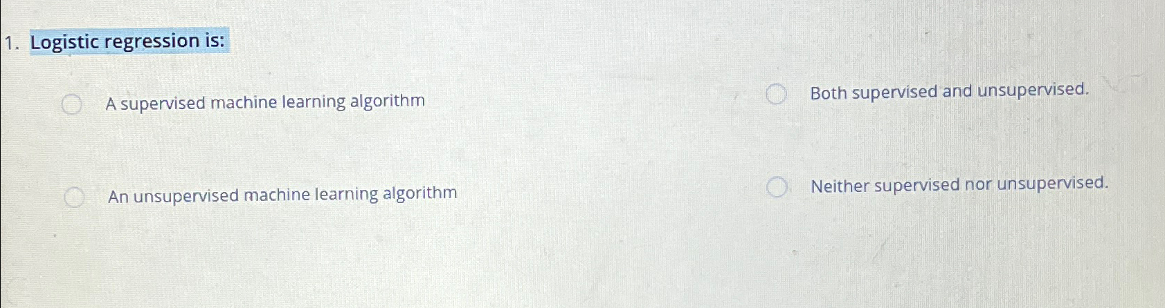 Solved Logistic regression is:A supervised machine learning | Chegg.com