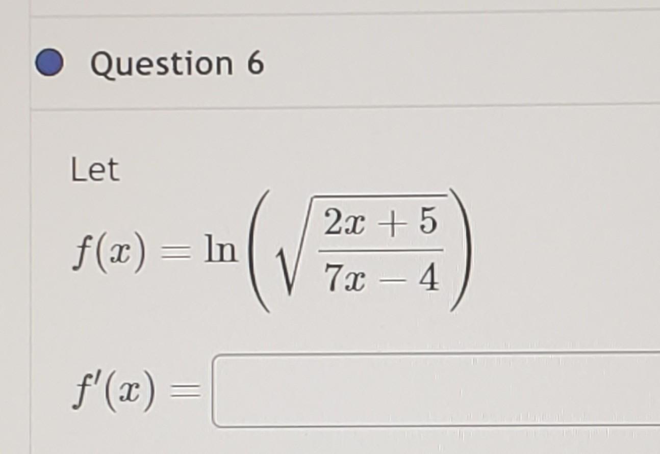 Solved Question 6 Let f(x)=ln(7x−42x+5) | Chegg.com