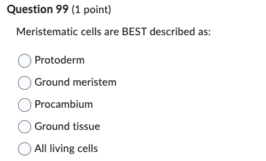 Solved Question 99 (1 ﻿point)Meristematic cells are BEST | Chegg.com