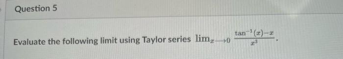 Solved Evaluate the following limit using Taylor series | Chegg.com