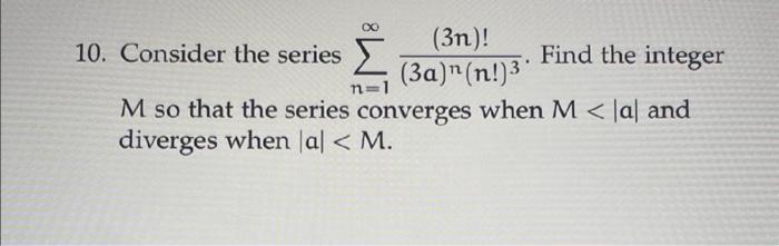 Solved (3n)! (3a)n(n!)31 10. Consider the series Find the | Chegg.com