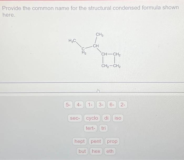 Solved provide the common name for the structural condensed | Chegg.com