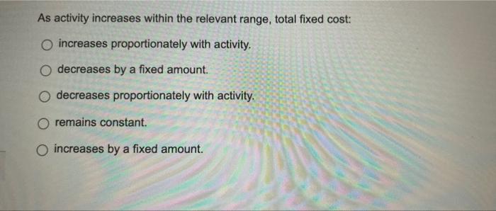 Solved As activity increases within the relevant range, | Chegg.com