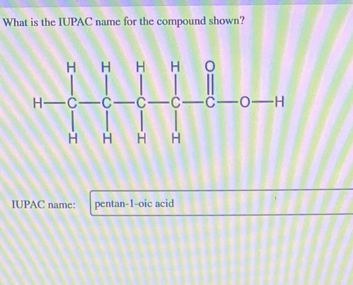 Solved What is the IUPAC name for the compound shown? IUPAC | Chegg.com