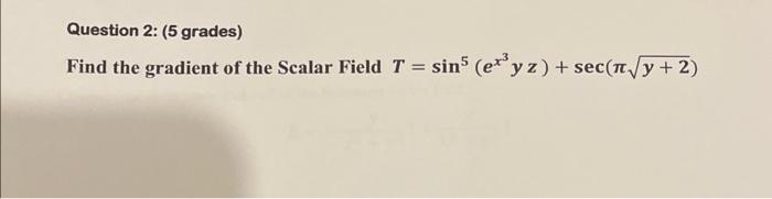 Solved Question 2: (5 grades) Find the gradient of the | Chegg.com