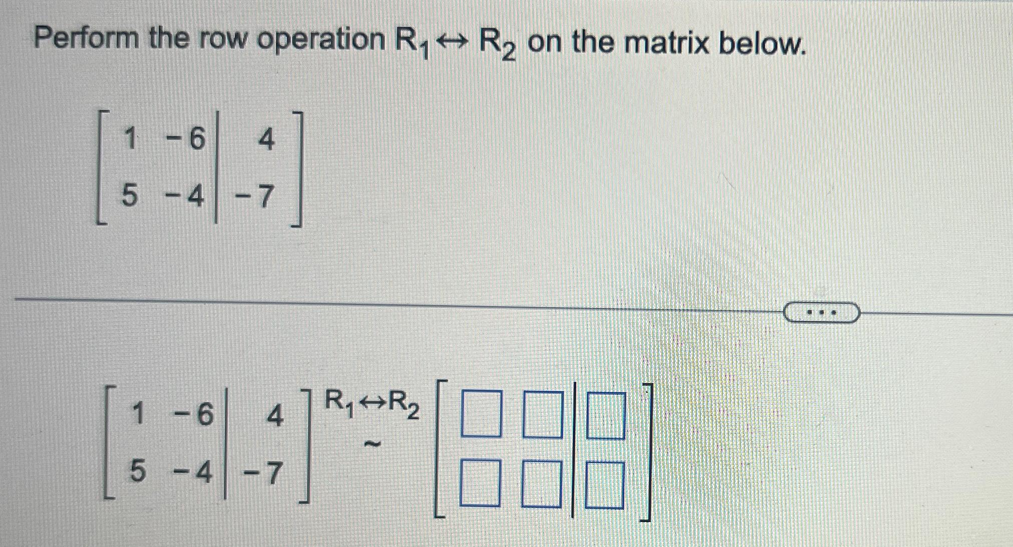 Solved Perform the row operation R1harrR2 ﻿on the matrix | Chegg.com