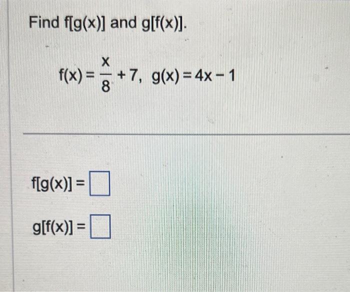Solved Find f[g(x)] and g[f(x)] f(x)=8x+7,g(x)=4x−1 f[g(x)]= | Chegg.com