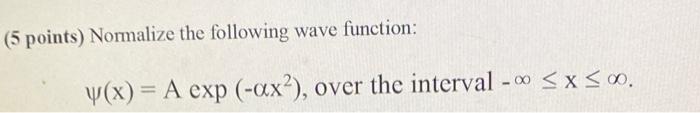 Solved (5 points) Normalize the following wave function: | Chegg.com