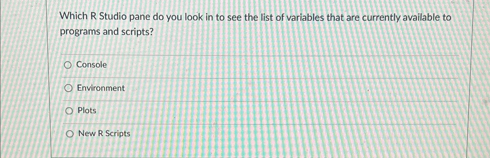 Solved Which R Studio pane do you look in to see the list of | Chegg.com