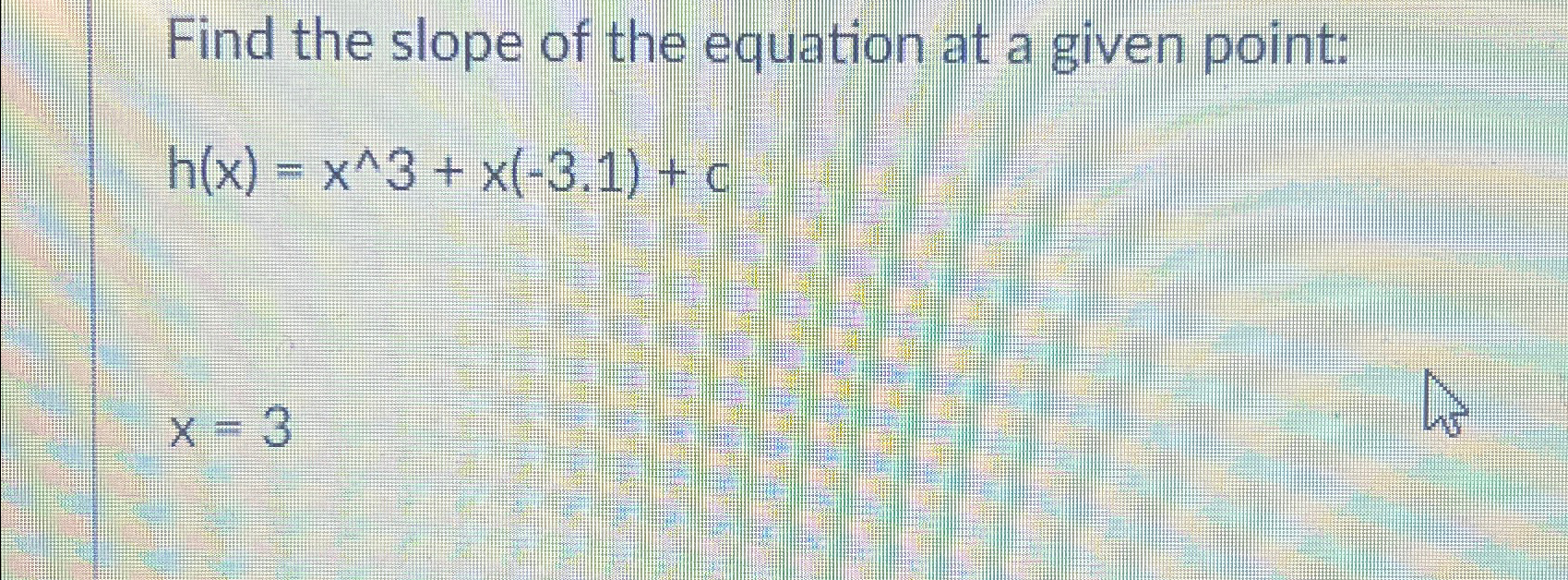 Solved Find the slope of the equation at a given | Chegg.com