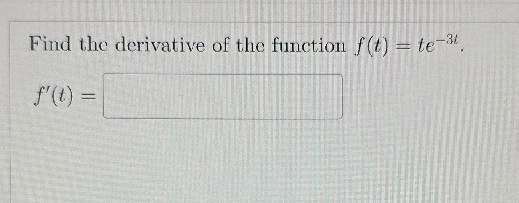 Solved Find the derivative of the function f(t)=te-3t.f'(t)= | Chegg.com