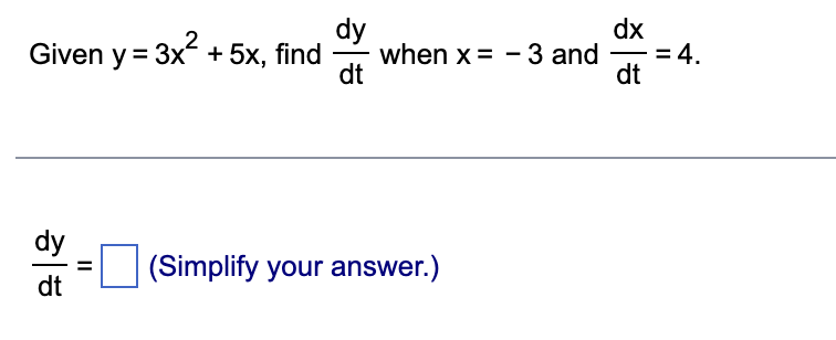 Solved Given y=3x2+5x, ﻿find dydt ﻿when x=-3 ﻿and | Chegg.com