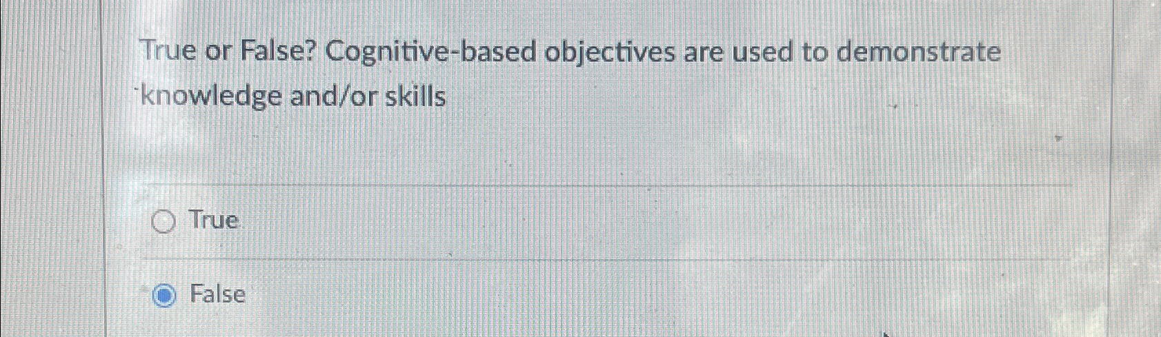 Solved True or False? Cognitive-based objectives are used to | Chegg.com
