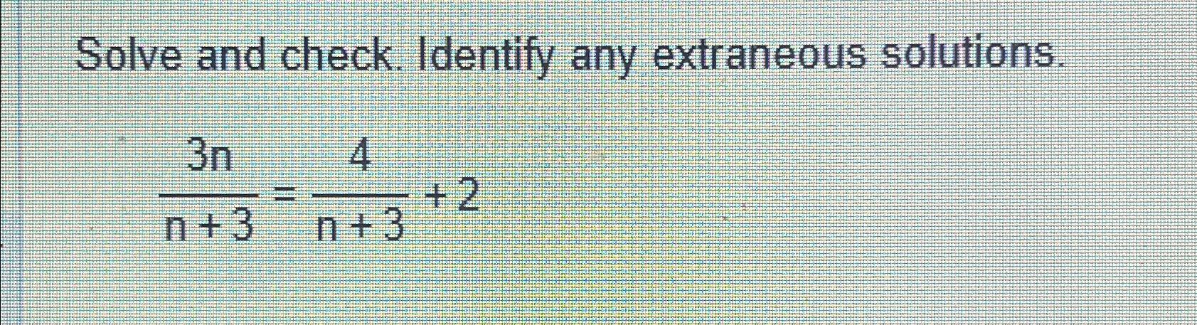 Solved Solve and check. Identify any extraneous | Chegg.com