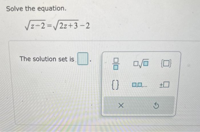 Solved Solve the equation. z−2=2z+3−2 The solution set is | Chegg.com