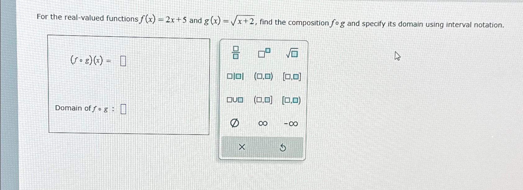 Solved For the real-valued functions f(x)=2x+5 ﻿and | Chegg.com