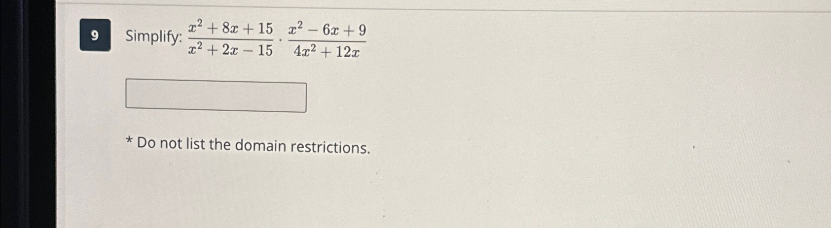 Solved 9 ﻿Simplify: x2+8x+15x2+2x-15*x2-6x+94x2+12xDo not | Chegg.com